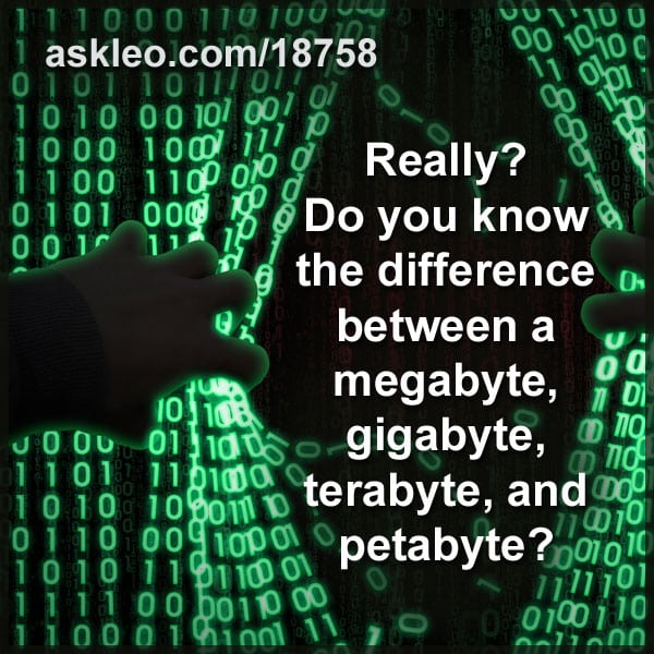 Really? Do you know the difference between a megabyte, gigabyte ...