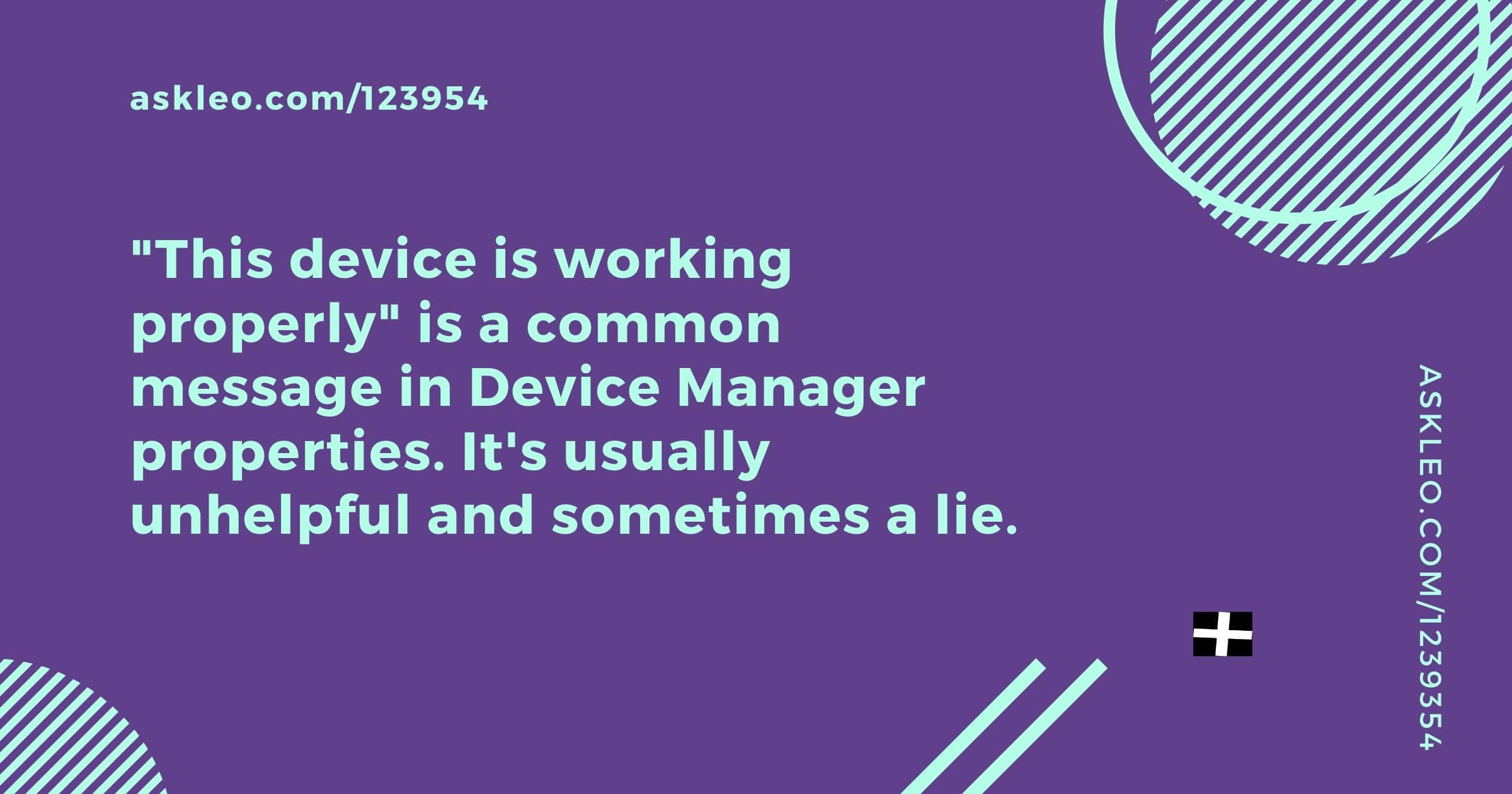 "This Device Is Working Properly" - When Device Manager Lies, and What ...
